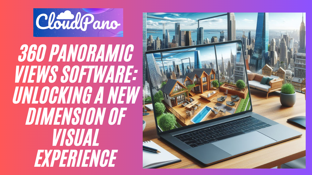 360 Panoramic Views Software: Unlocking a New Dimension of Visual ...